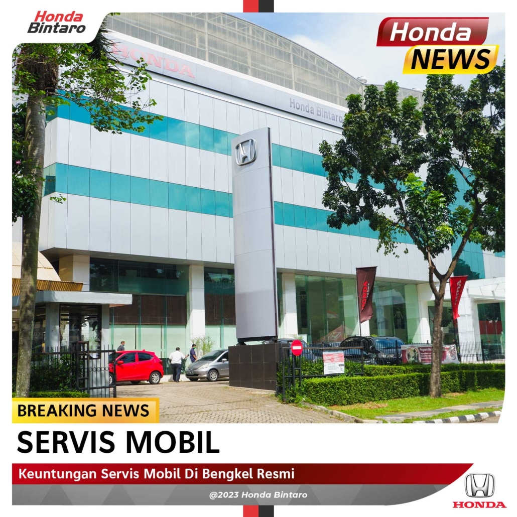 Keuntungan Servis Mobil di Bengkel Resmi - Honda Bintaro