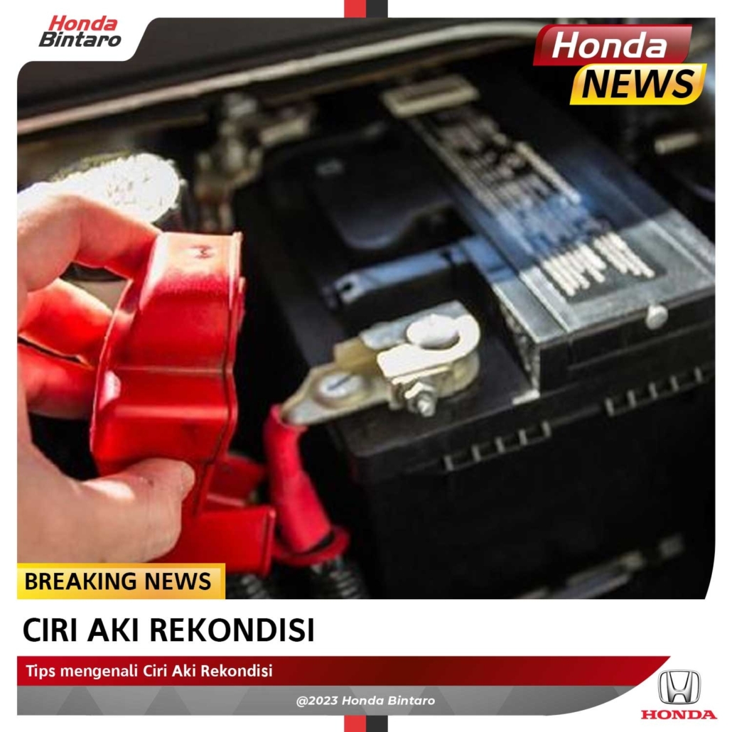 Tips Mengenali Ciri Aki Rekondisi - Honda Bintaro