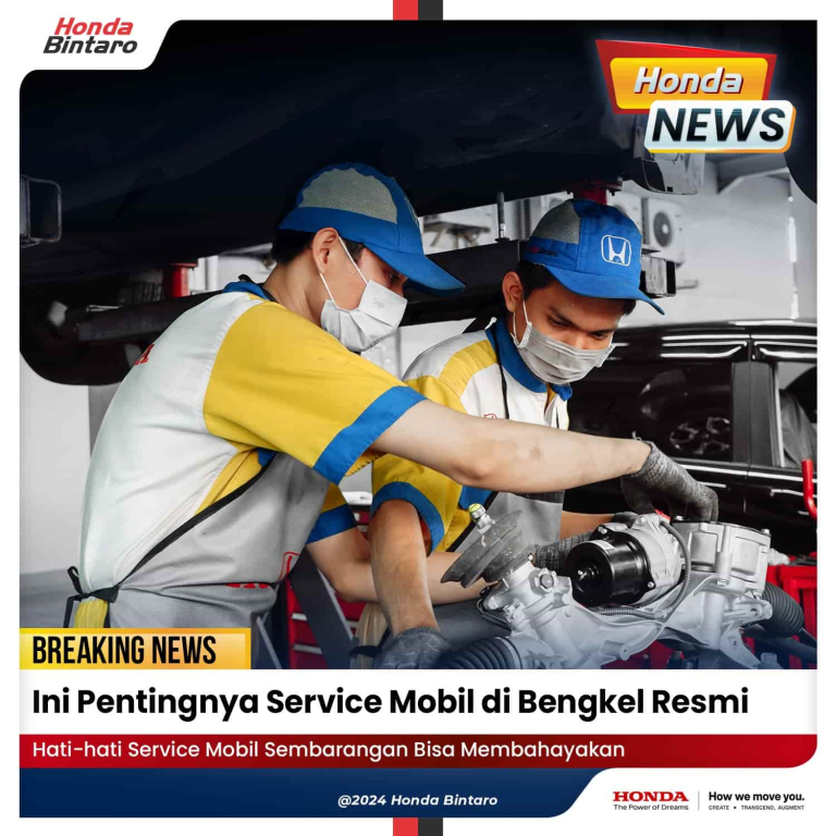 Pentingnya Melakukan Service Mobil di Bengkel Resmi - Honda Bintaro